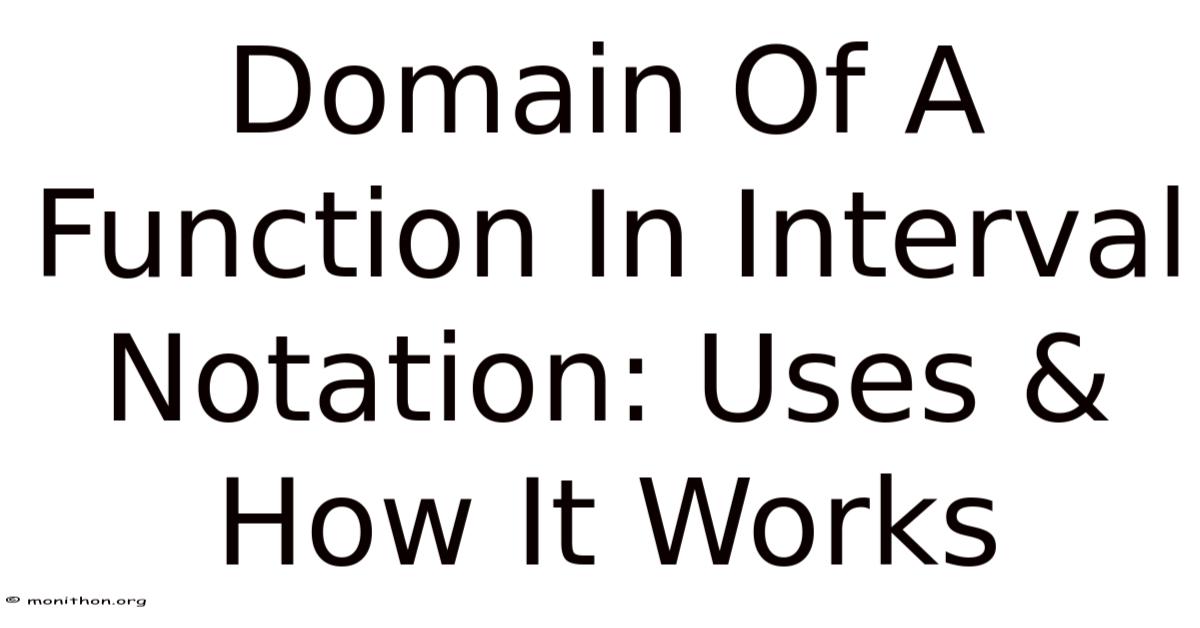 Domain Of A Function In Interval Notation: Uses & How It Works