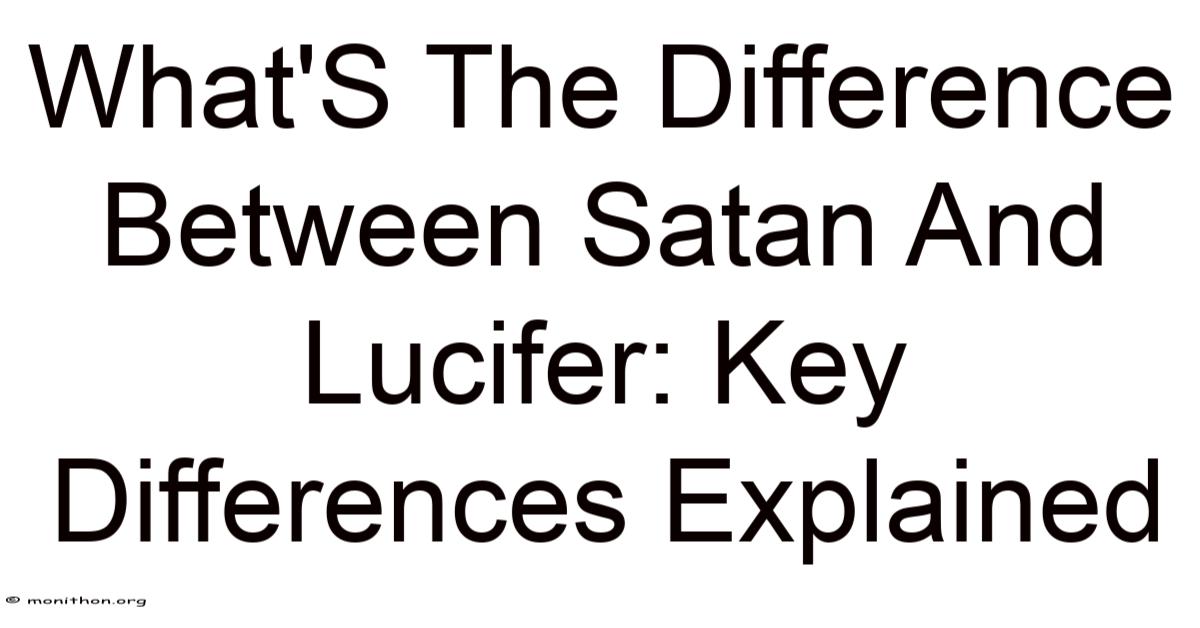 What'S The Difference Between Satan And Lucifer: Key Differences Explained